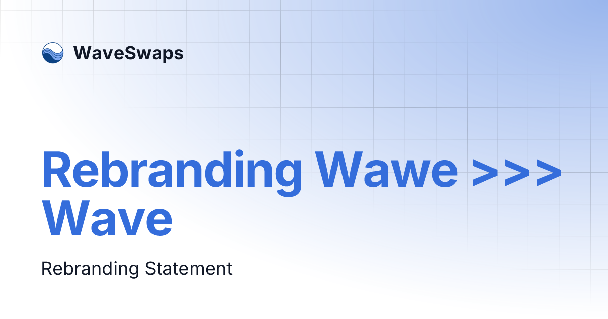 Rebranding Wawe >>> Wave | WaveSwaps